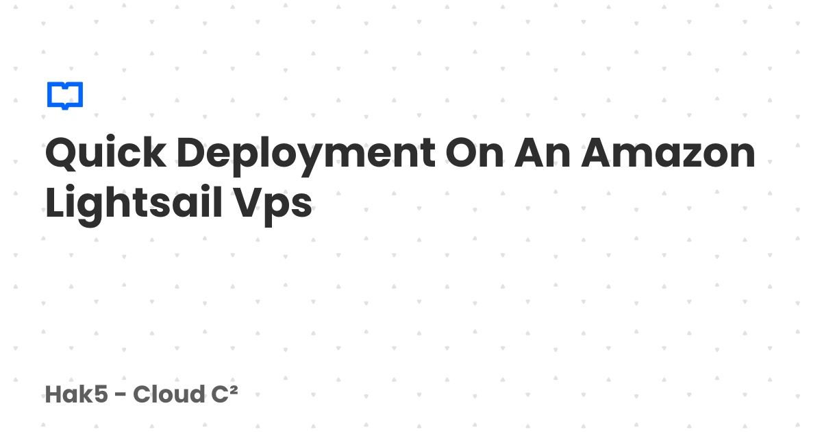 Quick Deployment On An Amazon Lightsail Vps | Hak5 - Cloud C²