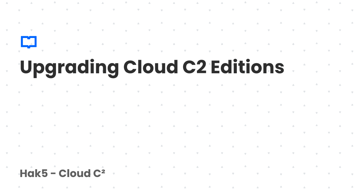 Upgrading Cloud C2 Editions | Hak5 - Cloud C²