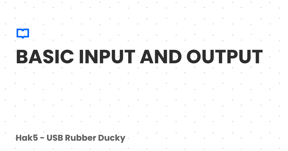 BASIC INPUT AND OUTPUT | Hak5 - USB Rubber Ducky