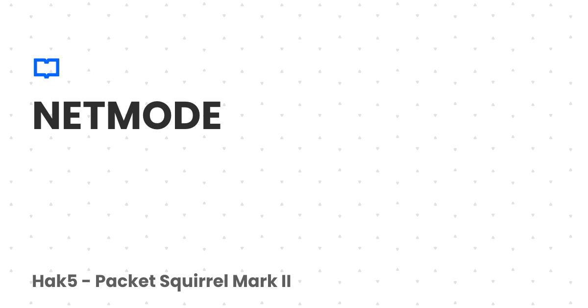 NETMODE | Hak5 - Packet Squirrel Mark II