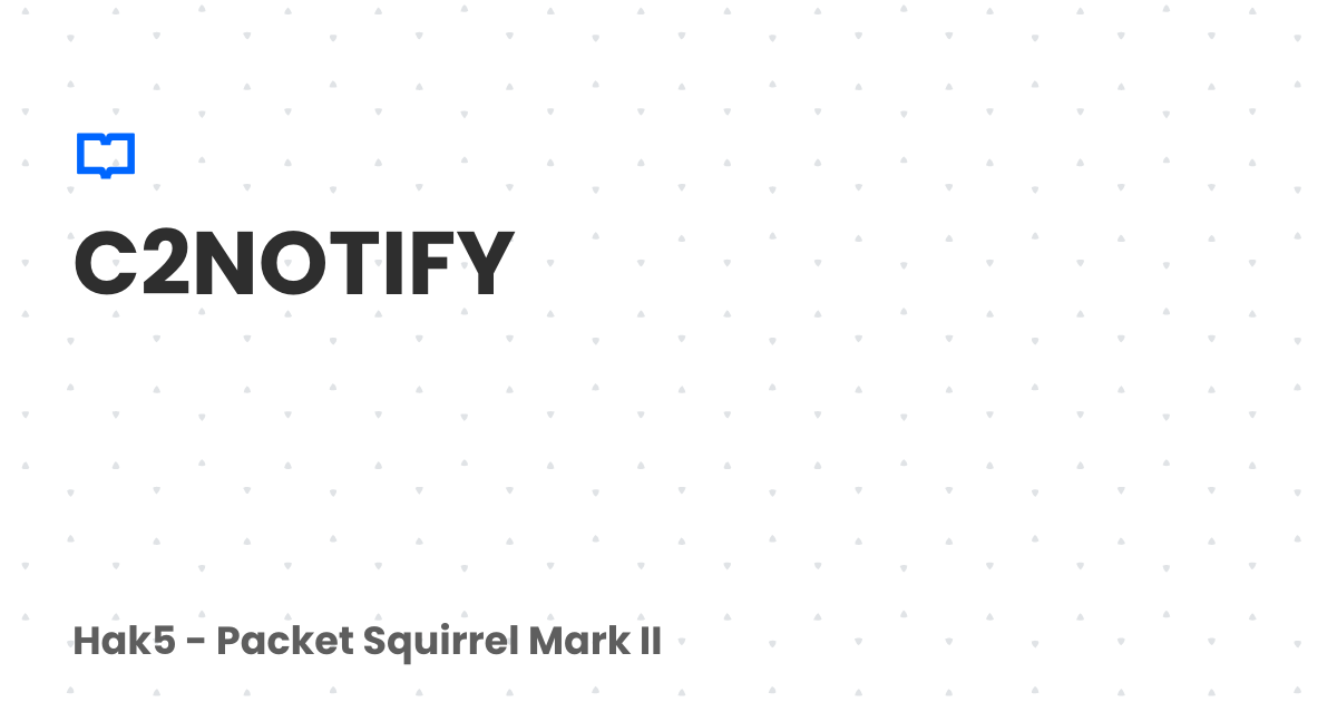 C2NOTIFY | Hak5 - Packet Squirrel Mark II