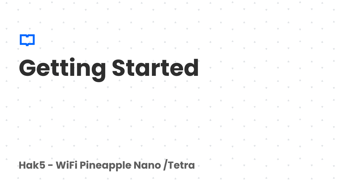 Getting Started | Hak5 - WiFi Pineapple Nano/Tetra