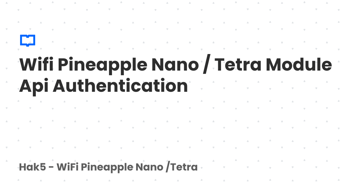 Wifi Pineapple Nano / Tetra Module Api Authentication | Hak5 - WiFi Pineapple Nano/Tetra