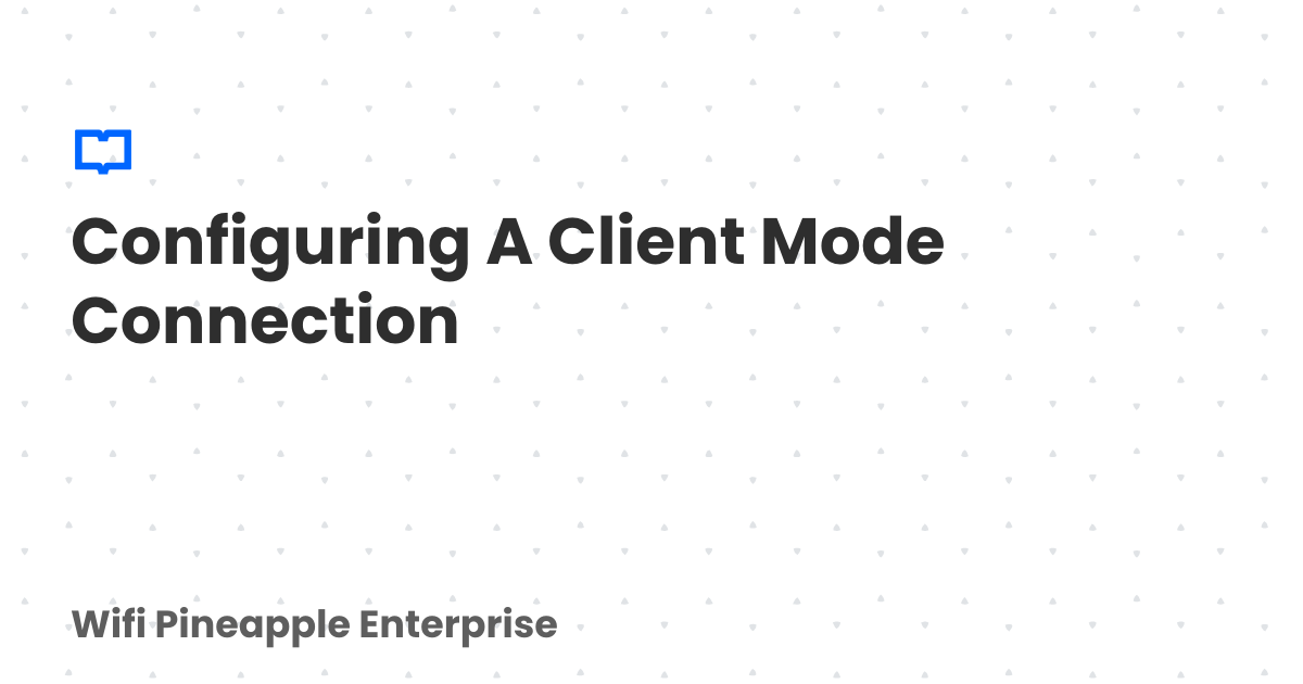 Configuring A Client Mode Connection | Hak5 - WiFi Pineapple - Enterprise