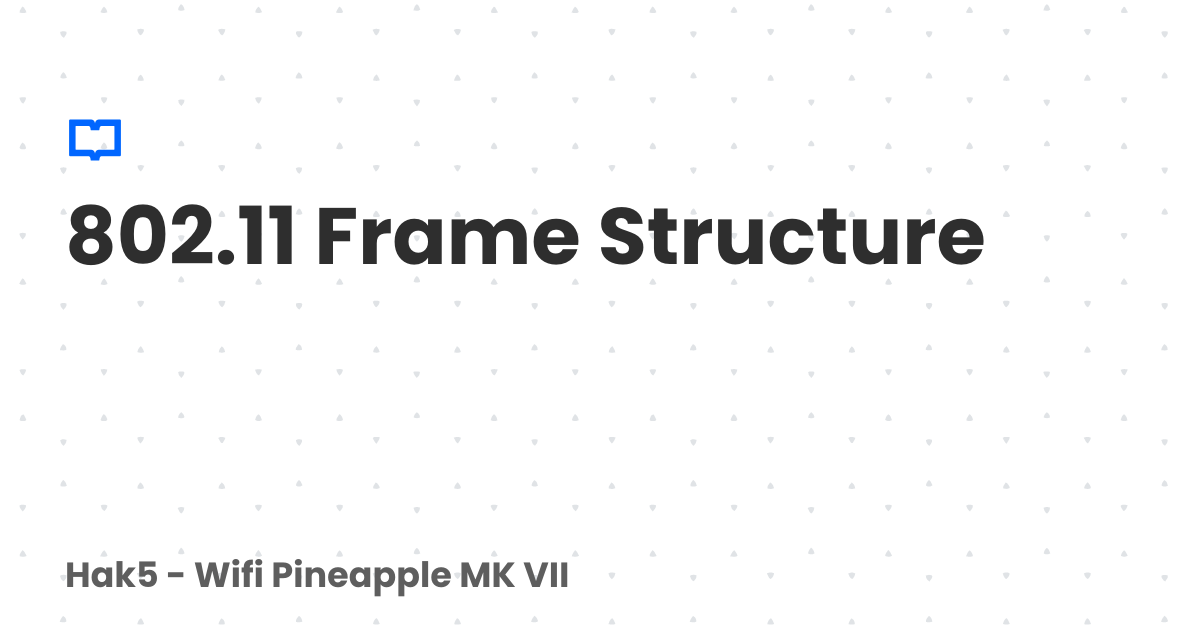 802.11 Frame Structure | Hak5 - WiFi Pineapple MK VII