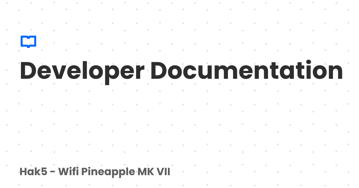 Developer Documentation | Hak5 - WiFi Pineapple MK VII